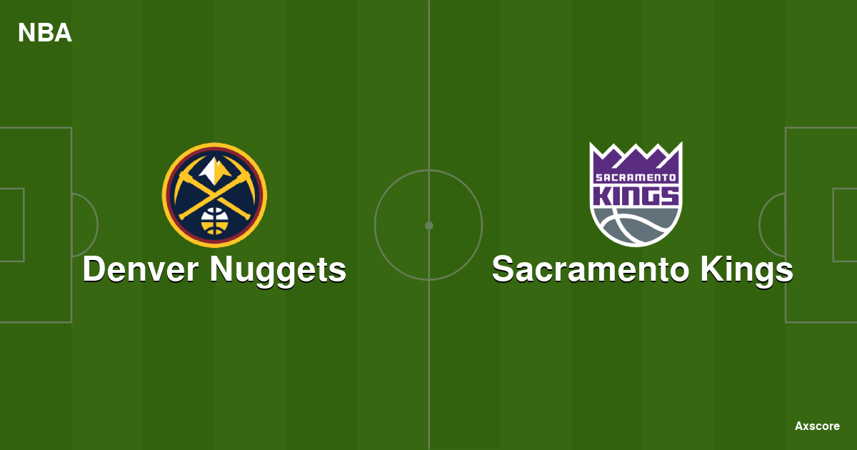 Axscore | Denver Nuggets vs Sacramento Kings livestream, H2H and ...