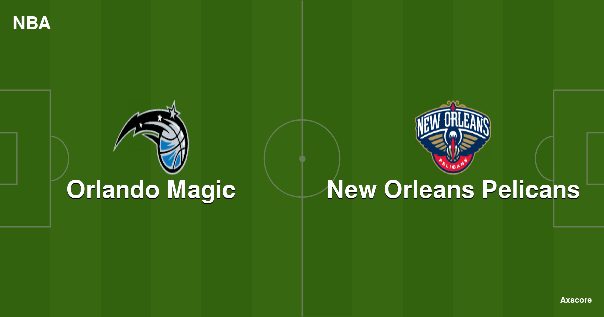 Axscore | Orlando Magic vs New Orleans Pelicans livestream, H2H and lineups 07-10-2024